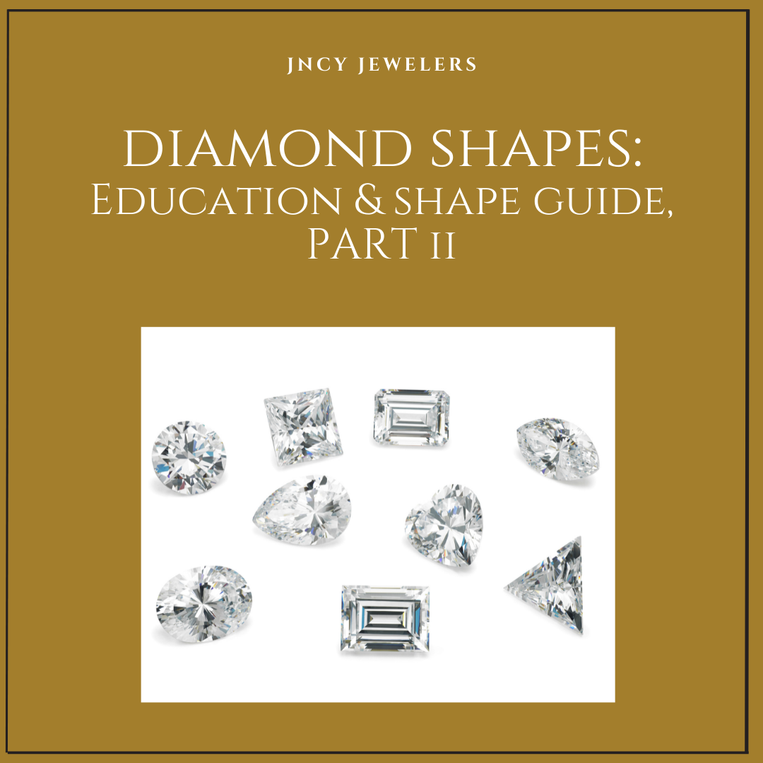 Diamond Shapes: Education & Shape Guide, Part II – JNCY Jewelers